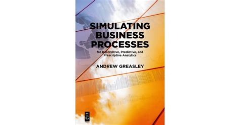 Books For Simulation Modeling Simulating Business Processes For Descriptive Predictive And
