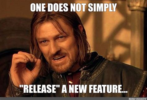 Meme One Does Not Simply Release A New Feature All Templates