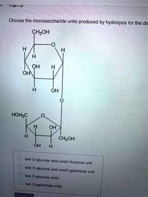 Aid Choose The Monosaccharide Units Produced By Hydrolysis For The Dis Chzoh Ho Oh Oh Hohzc Oh