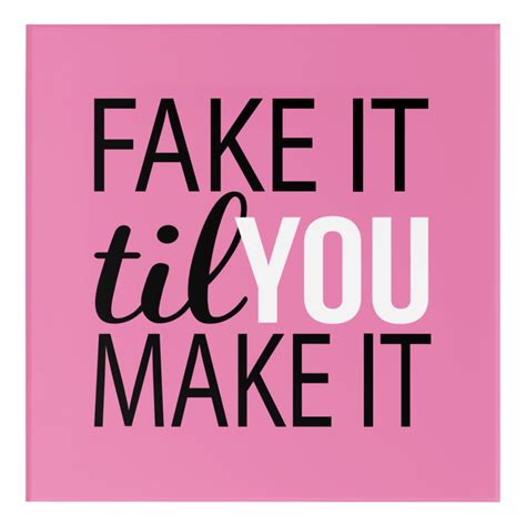 Fake It Til You Make It Acrylic Print Zazzle
