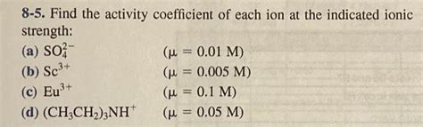 Solved 8 5 Find The Activity Coefficient Of Each Ion At The