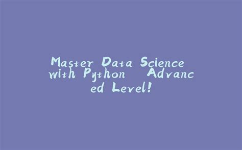 Master Data Science With Python Advanced Level 拾光赋