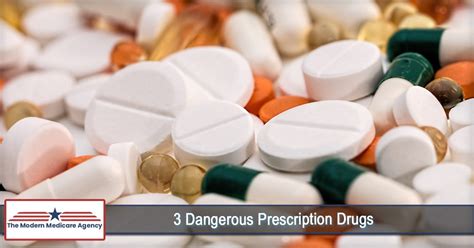 3 Dangerous Prescription Drugs The Modern Medicare Agency