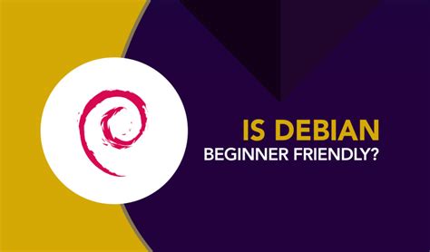 Is Debian Beginner Friendly Linuxways