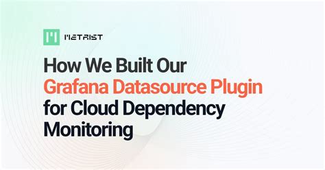 How We Built Our Grafana Datasource Plugin For Cloud Dependency