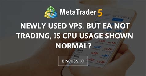Newly Used Vps But Ea Not Trading Is Cpu Usage Shown Normal Easy Trading Strategy General