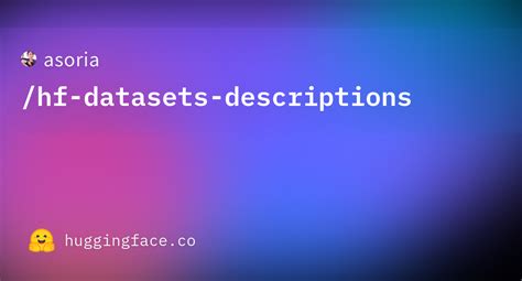 Asoria Hf Datasets Descriptions Datasets At Hugging Face