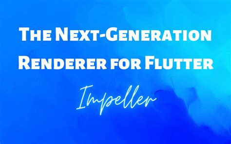 Impeller The Next Generation Renderer For Flutter 💙 By Akansha Jain Medium