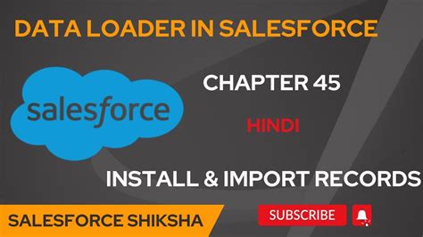 Install Data Loader And Import Records Chapter 45 Hindi Salesforceadminfromscratch