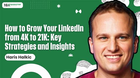 How To Grow Your Linkedin From 4k To 21k Insights From Haris Halkic