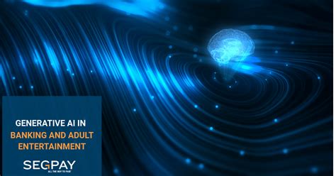 Generative AI In Banking And Adult Entertainment Segpay