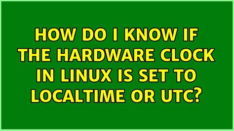 how do i know if the hardware clock in linux is set to localtime or utc