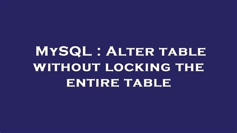 Mysql Alter Table Without Locking The Entire Table Youtube
