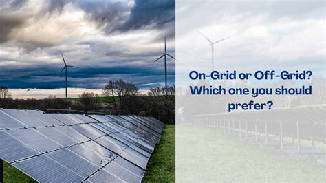 Choosing Energy Solutions On Grid Vs Off Grid