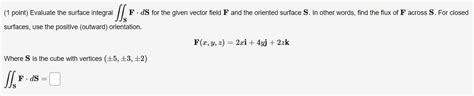 Solved 1 Point Evaluate The Surface Integral ∬sf⋅ds For