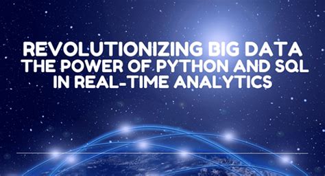 Revolutionizing Big Data The Power Of Python And Sql In Real Time