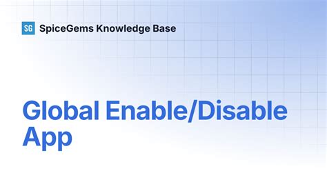 Global Enable Disable App SpiceGems Knowledge Base