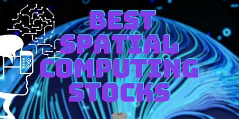 The 5 Best Spatial Computing Stocks To Buy In October 2025