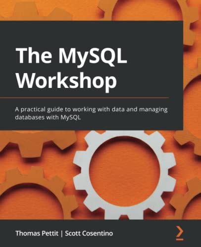 The Mysql Workshop A Practical Guide To Working With Data And Managing
