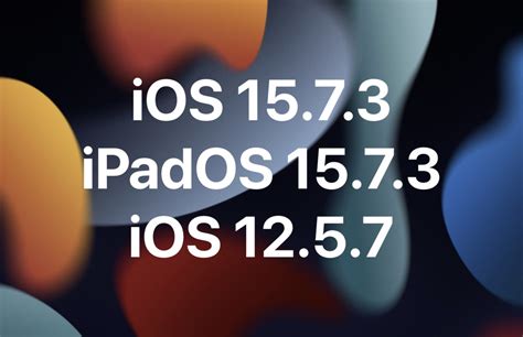 IOS 15 7 3 IPadOS 15 7 3 IOS 12 5 7 Updates Released For Older IPhone IPad
