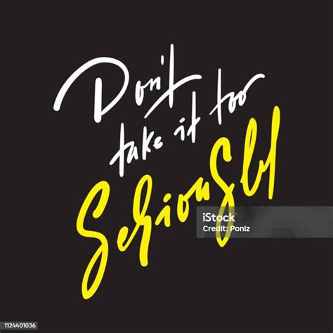 그것을 너무 심각 하지영감과 동기 부여 견적 손으로 그린 아름 다운 글자 영감 포스터 티셔츠 가방 컵 카드 전단지 스티커 배지 대 한 인쇄 귀여운 원래 벡터 기호 T 셔츠에