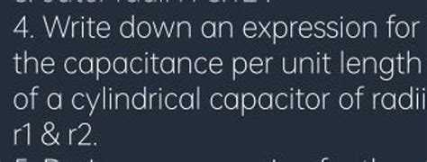 4 write down an expression for the capacitance per unit length of a cyli
