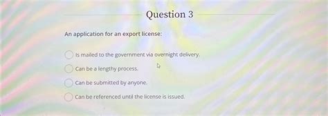Solved Question 3An Application For An Export License Is Chegg Com