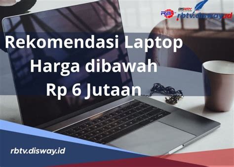 Rekomendasi Laptop Core I Harga Rp Jutaan Multifungsi Dan Dilengkapi Gpu Powerful