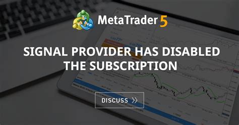 Signal Provider Has Disabled The Subscription Signals Providers General Mql5 Programming Forum