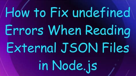How To Fix Undefined Errors When Reading External Json Files In Nodejs Youtube