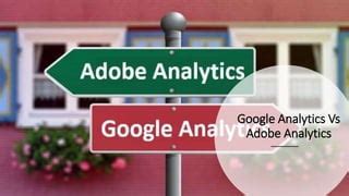 Comparing Google Analytics Vs Adobe Analytics Vs Ibm PPTX
