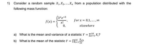 Solved Consider A Random Sample X X Xn From A Population Chegg Com