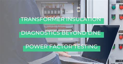 Transformer Insulation Diagnostics Beyond Line Frequency Power Factor Testing Tj H2b