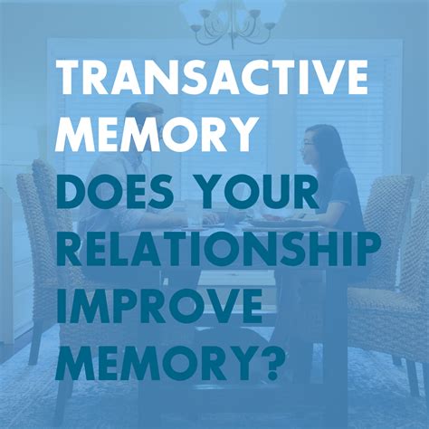 Does Your Relationship Make Your Memory Better Lets Talk Transactive