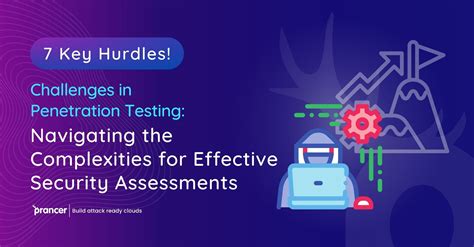 challenges in penetration testing overcoming 7 key hurdles