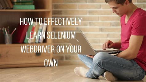 Little Known Secrets On How To Effectively Learn Selenium Webdriver On Your Own
