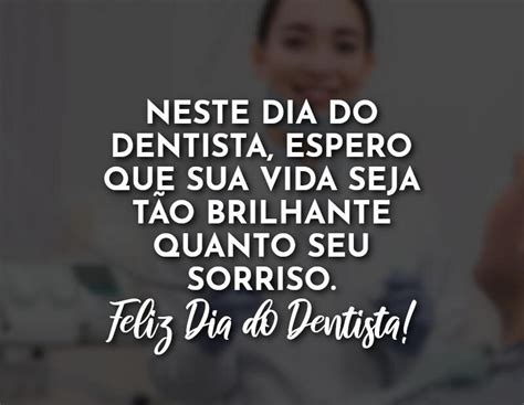 Neste Dia Do Dentista Espero Que Sua Vida Seja Tão Brilhante Quanto