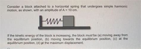 Solved Consider A Block Attached To A Horizontal Spring That Chegg Com