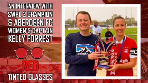 An Interview With Kelly Forrest Aberdeen Fc Womens Captain Red Tinted Glasses Podcast Youtube