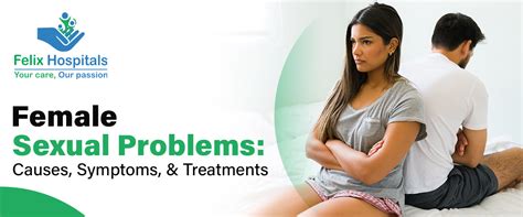 Female Sexual Problems Causes Symptoms And Treatments