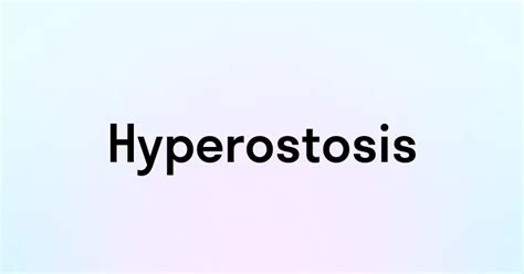 Hyperostosis — перевод транскрипция произношение и примеры