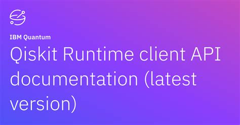 Qiskit Runtime Client Api Documentation Latest Version Ibm Quantum Documentation