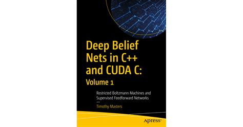 Deep Belief Nets In C And Cuda C Volume 1 Restricted Boltzmann Machines And Supervised