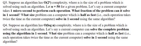 Solved Q3 Suppose An Algorithm Has O2n Complexity Where