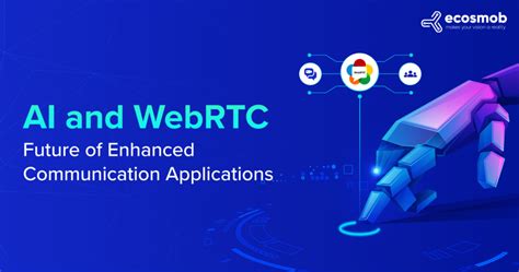 Ai And Webrtc Future Of Enhanced Communication Applications