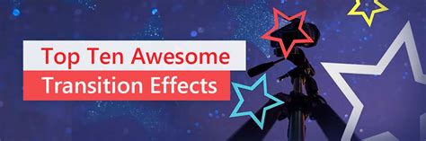 Top Ten Awesome Transition Effects To Add To Your Next Video