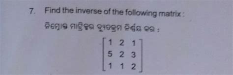 7 Find The Inverse Of The Following Matrix [ Left[ Begin{array} { L