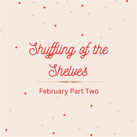 Shuffling Of The Shelves February Part 2 2023