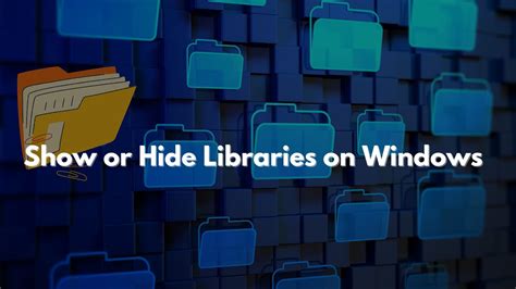 How To Show Or Hide Libraries In Windows