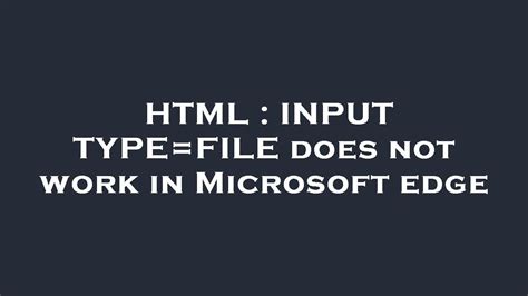 Html Input Typefile Does Not Work In Microsoft Edge Youtube